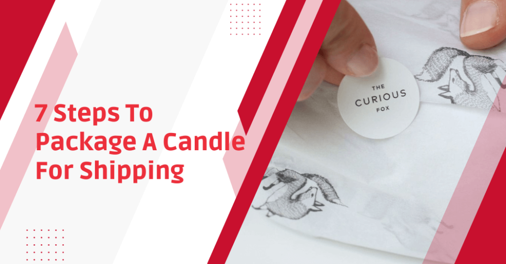 7 Steps To Package A Candle For Shipping Safely And Securely